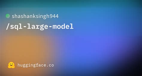Shashanksingh944 Sql Large Model Hugging Face
