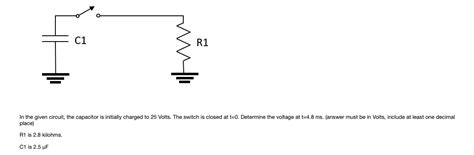 Solved In The Given Circuit The Capacitor Is Initially Chegg