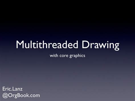Multithreaded Drawing By Eric Lanz Speaker Deck