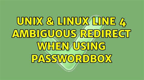 Unix And Linux Line 4 Data Ambiguous Redirect When Using Passwordbox
