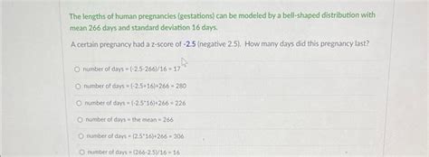 Solved The Lengths Of Human Pregnancies Gestations Can Be