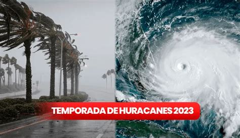 Temporada de huracanes 2023 cuándo inicia y cuánto tiempo dura la