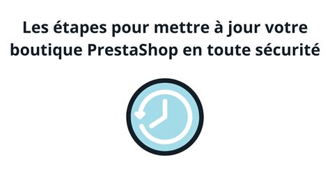 Les étapes Pour Mettre à Jour Votre Boutique Prestashop En Toute