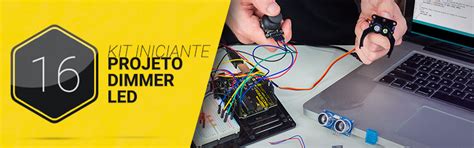 Kit Iniciante V8 Arduino 16 Projeto Dimmer LED Tutoriais RoboCore