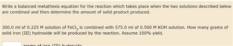 Solved Write A Balanced Metathesis Equation For The Reaction Which Takes Place When The Two