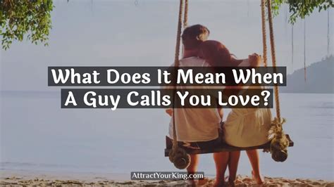 What Does It Mean When A Guy Calls You Love Attract Your King