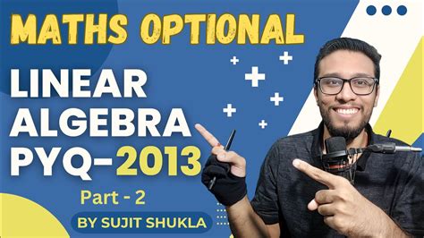 linear algebra 2013 pyq part 2 upsc maths optional by sujit shukla youtube