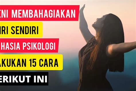 Rahasia Psikologi Cara Sederhana Ini Bisa Membahagiakan Diri Sendiri Seni Membuat Hidup