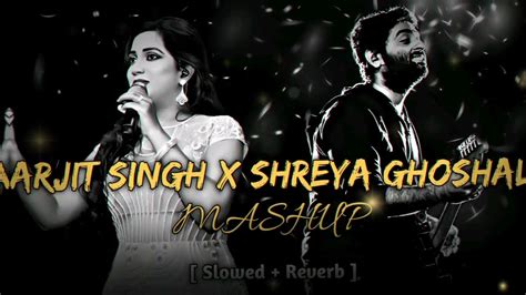 Arjit Singh×shreya Ghoshal Mashup Song Slowedreverb Love Mashup