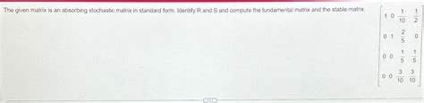 Solved The Given Matrix Is An Absorbing Stochastic Matrix In