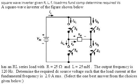 Solved Square Wave Inverter Given R L F Iloadrms Fund Comp Determine