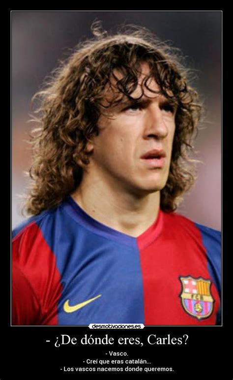 Imágenes Y Carteles De Puyol Pag 22 Desmotivaciones