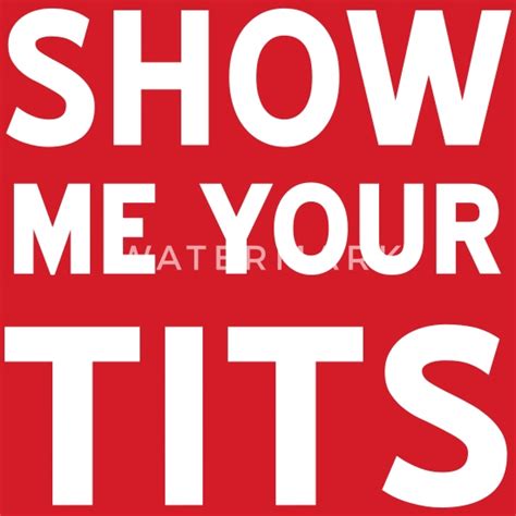Show Me Your Tits Mens T Shirt Spreadshirt