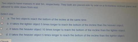[answered] Two Objects Have Masses M And 5m Respectively They Both Are