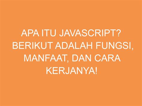 Apa Itu Javascript Berikut Adalah Fungsi Manfaat Dan Cara Kerjanya