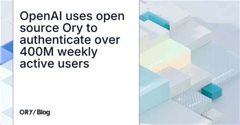 Openai Uses Open Source Ory To Authenticate Over 400m Weekly Active