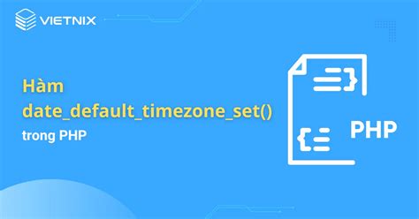 Tìm Hiểu Về Hàm Datedefaulttimezoneset Trong Php 2025