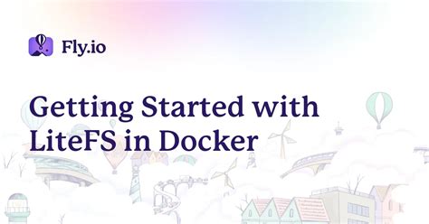 Getting Started With Litefs In Docker · Fly Docs