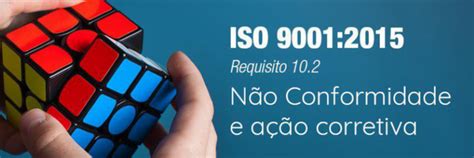 ISO 9001 2015 10 2 Não conformidade e ação corretiva Blog da Qualidade