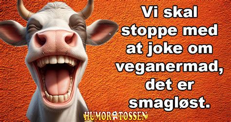 Vi Skal Stoppe Med At Joke Om Veganermad Humortossen Dk