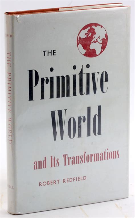 THE PRIMITIVE WORLD AND ITS TRANSFORMATIONS By Redfield Robert VERY
