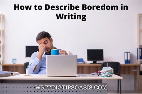 How To Describe Boredom In Writing Writing Tips Oasis A Website