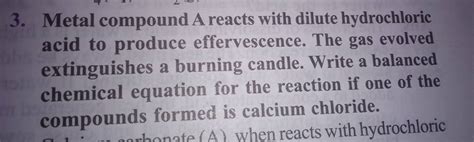 3 Metal Compound A Reacts With Dilute Hydrochloric Acid To Produce Effer