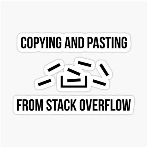 copying and pasting from stack overflow sticker for sale by lukeroberts1201 redbubble