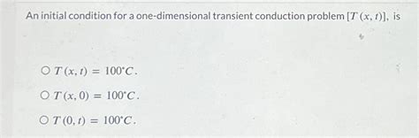 Solved An Initial Condition For A One Dimensional Transient