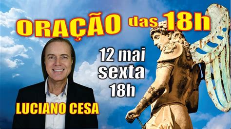 129 12 Mai OraÇÃo Das 18h Sex Luciano Cesa Compartilhem Youtube