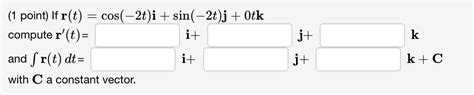 Solved Point If R T Cos T I Sin T J Tk Compute Chegg Com