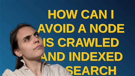 Drupal How Can I Avoid A Node Is Crawled And Indexed By Search Engines