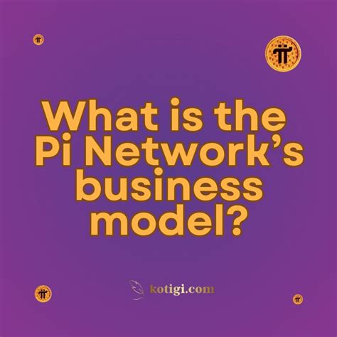 What Is The Pi Networks Business Model Must Read