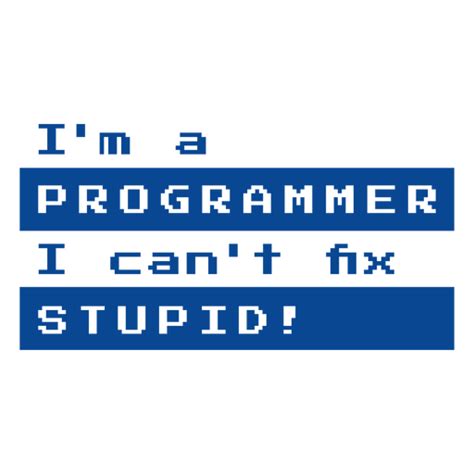 i m a programmer i can t fix stupid png and svg design for t shirts