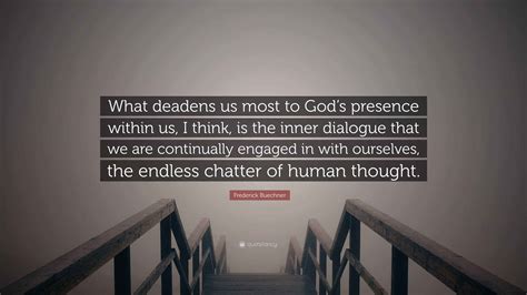 Frederick Buechner Quote What Deadens Us Most To Gods Presence