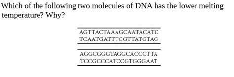 Answered Which Of The Following Two Molecules Of Dna Has The Lower