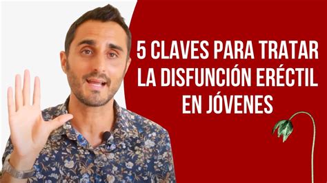 Cómo Curar La Disfunción Eréctil En Jóvenes 5 Claves Para Prevenir Y