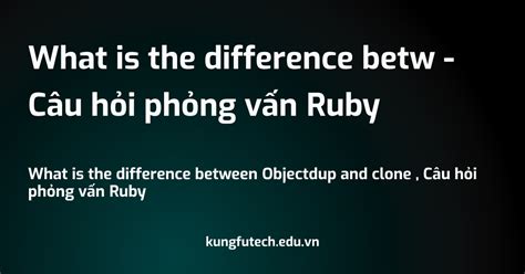 what is the difference betw câu hỏi phỏng vấn ruby