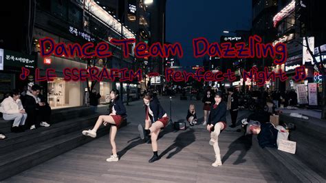 [20240303] Danceteam Dazzling 댄스팀 다즐링 Le Sserafim Perfect Night
