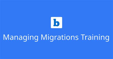 Managing Migrations Training