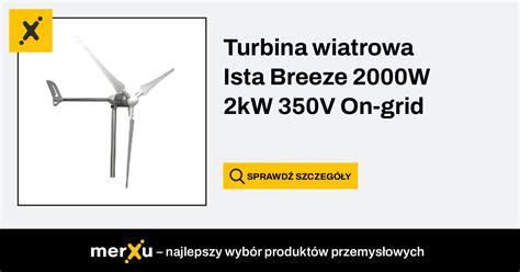 Turbina Wiatrowa Ista Breeze 2000W 2kW 350V On Grid MerXu Negocjuj
