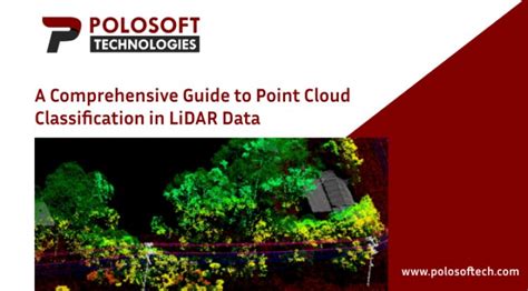 A Comprehensive Guide To Point Cloud Classification In Lidar Data Blog Polosoft