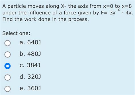 solved a particle moves along x ﻿the axis from x 0 ﻿to x 8