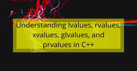 Understanding Lvalues Rvalues Xvalues Glvalues And Prvalues In C Undercode Testing