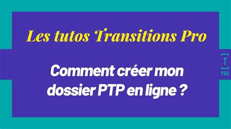 Tutoriel Transitions Pro Île de France Comment créer mon dossier PTP