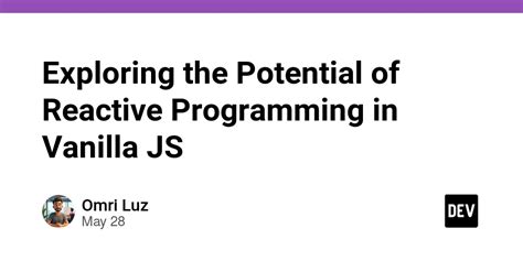 exploring the potential of reactive programming in vanilla js dev
