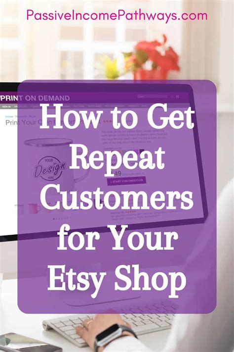7 Ways To Get Repeat Customers On Etsy Passive Income Pathways