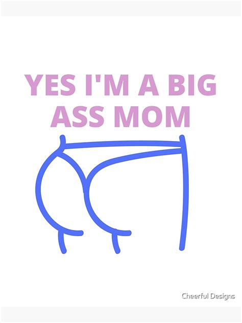 Yes Im A Ass Butt Mom Big Ass Mom Big Butt Mom Photographic Print