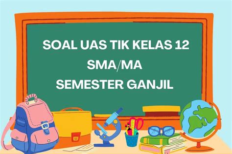 Halo Siswa Kelas Ini Soal Dan Kunci Jawaban UAS TIK Semester Ganjil Paling Cocok Untuk