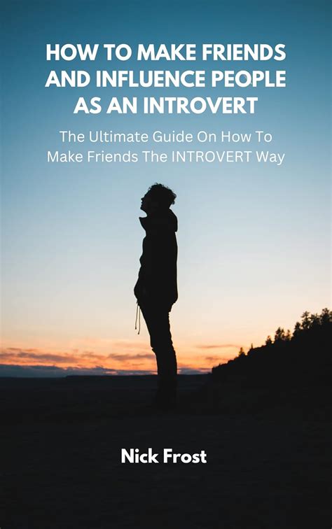 How To Make Friends And Influence People As An Introvert The Ultimate